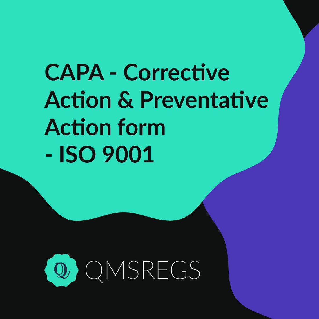 ISO 9001 Corrective Action & Preventative Action (CAPA) Form - QMSRegs.com